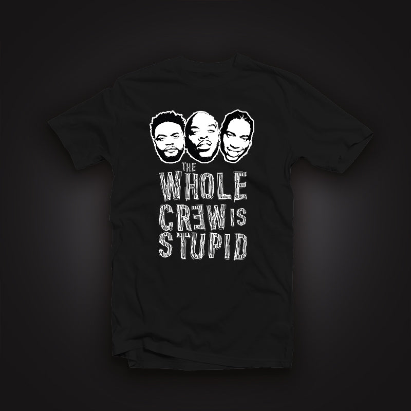 The Crew Tee – The Whole Crew Is Stupid